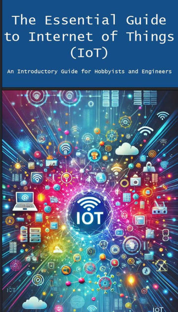 The Essential Guide to Internet of Things (IoT) by Engineer's Essentials | eBook | Barnes & Noble®