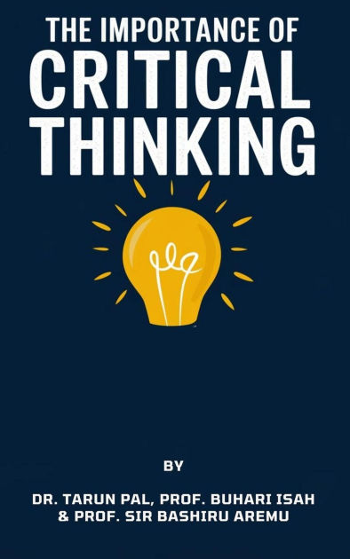The Importance of Critical Thinking (1) by TARUN PAL, BUHARI ISAH, Bashiru Aremu | eBook ...
