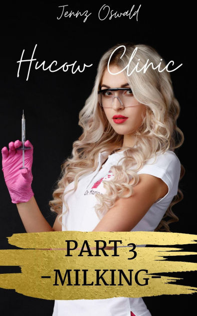 Hucow Clinic - Part 3 Milking (Hucow Clinic - Juicy Hucow Story, #3) by Jenny Oswald | eBook ...