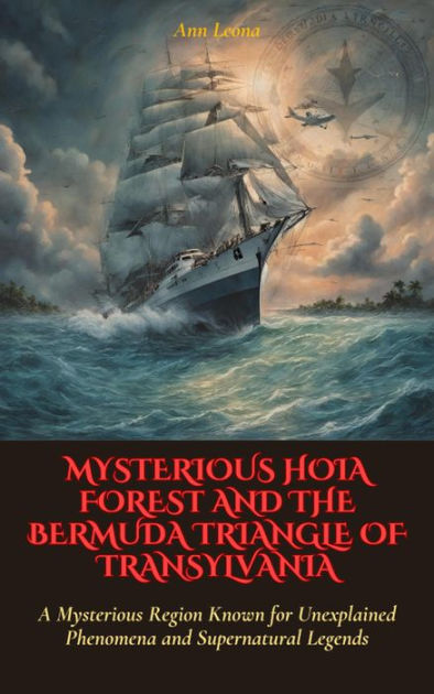 Mysterious Hoia Forest and the Bermuda Triangle of Transylvania: A Mysterious Region Known for ...