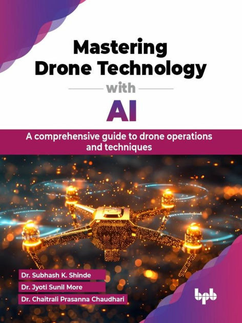 Mastering Drone Technology with AI: A comprehensive guide to drone operations and techniques by ...