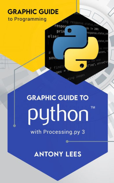 Graphic Guide to Python with Processing.py 3 (Graphic Guide to Programming) by Antony Lees ...