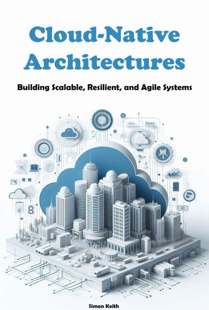 Cloud-Native Architectures by Simon Keith | eBook | Barnes & Noble®