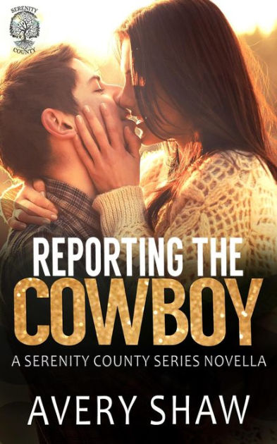 Reporting The Cowboy (Serenity County, #0) by Avery Shaw | eBook | Barnes & Noble®