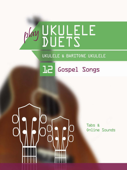 Play Ukulele Duets - Ukulele & Baritone Ukulele - 12 Gospel Songs by ...
