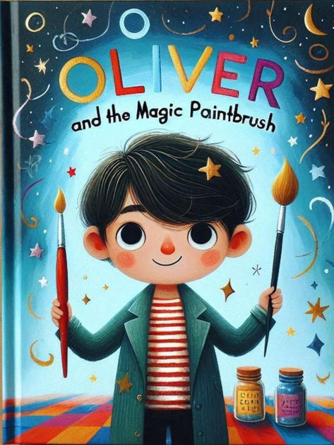 Oliver and the Magic Paintbrush by Luna Dream- Fire | eBook | Barnes ...