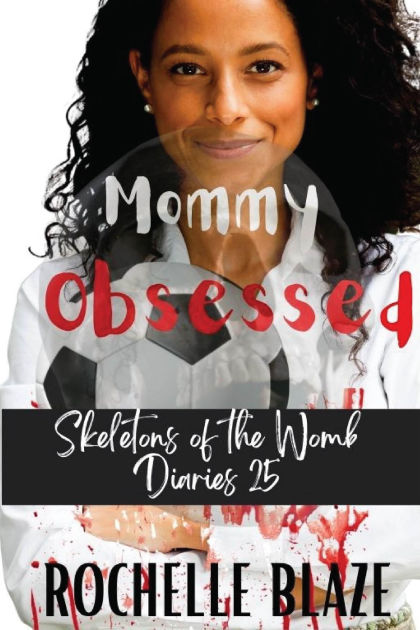Mommy Obsessed (Skeletons of the Womb Diaries) by Rochelle Blaze | eBook | Barnes & Noble®