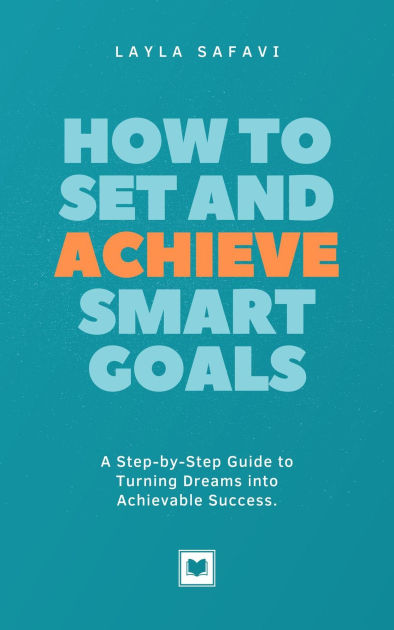 How to Set and Achieve SMART Goals by Layla Safavi | eBook | Barnes & Noble®