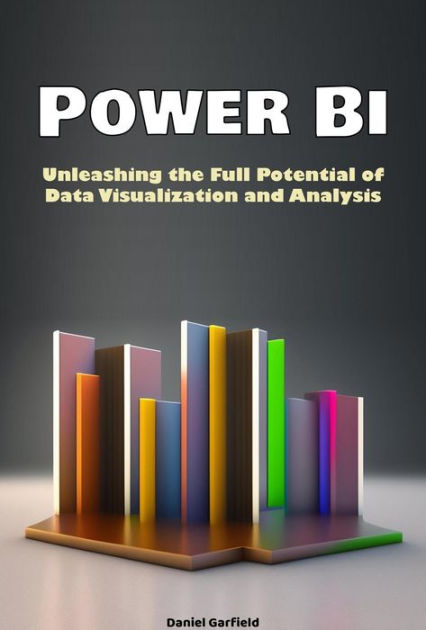 Power Bi: Unleashing the Full Potential of Data Visualization and Analysis by May Reads | eBook ...