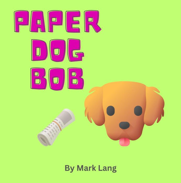 Paper Dog Bob (The Paper Dog Bob Stories, #1) by Mark Lang | eBook ...
