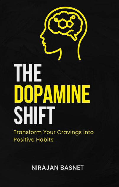 The Dopamine Shift: Transform Your Cravings into Positive Habits by ... The Dopamine Shift: Transform Your Cravings into Positive Habits by ...