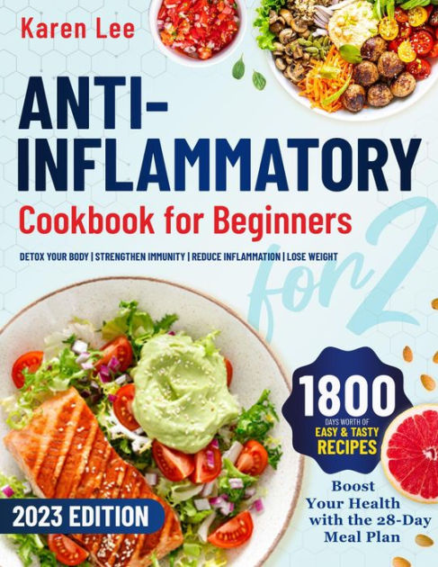ANTI-INFLAMMATORY COOKBOOK FOR BEGINNERS: Detox Your Body, Strengthen Immunity, Reduce ...