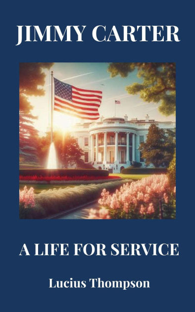 Jimmy Carter: A Life of Service by Lucius Thompson | eBook | Barnes ...