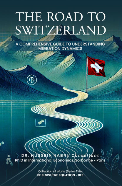 THE ROAD TO SWITZERLAND A Comprehensive Guide to Understanding Migration Dynamics (BE ELSWHERE ...