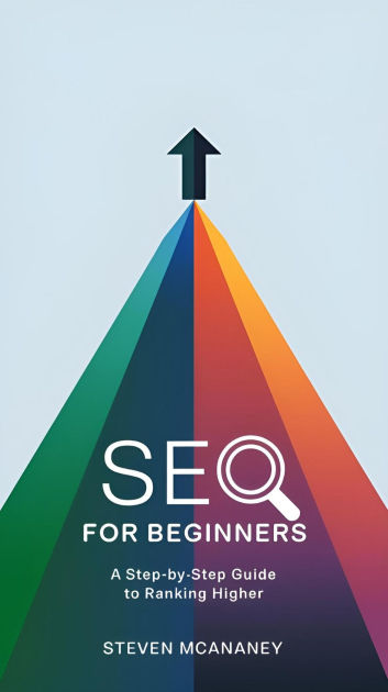 SEO for Beginners A Step-by-Step Guide to Ranking Higher by Steven Mcananey | eBook | Barnes ...
