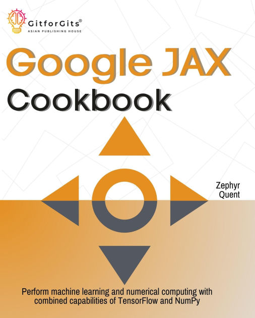 Google JAX Cookbook by Zephyr Quent | eBook | Barnes & Noble®