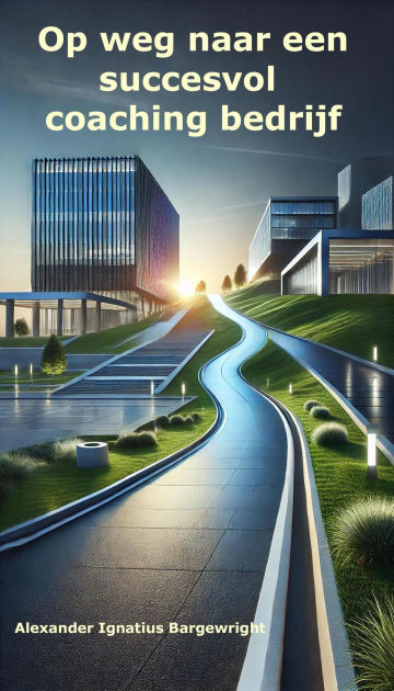 Op weg naar een succesvol coaching bedrijf by Alexander Ignatius Bargewright | eBook | Barnes ...