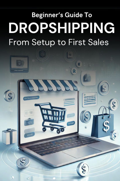 Beginner's Guide to Dropshipping: From Setup to First Sales by Business Success Shop | eBook ...