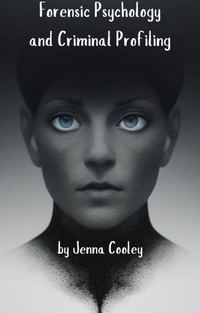 Forensic Psychology and Criminal Profiling by Jenna Cooley | eBook ...