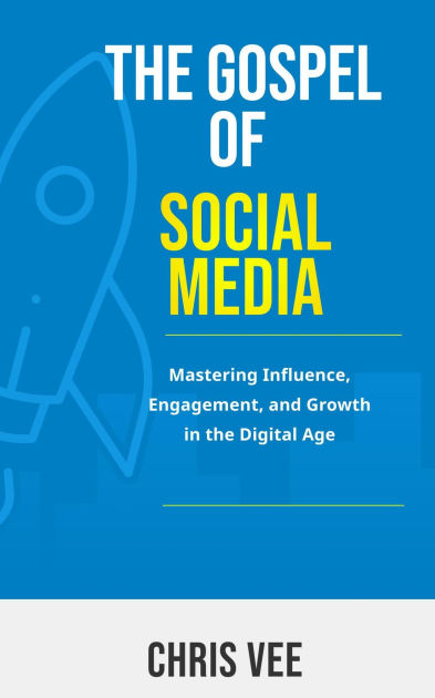 The Gospel of Social Media:Mastering Influence, Engagement, and Growth in the Digital Age by ...
