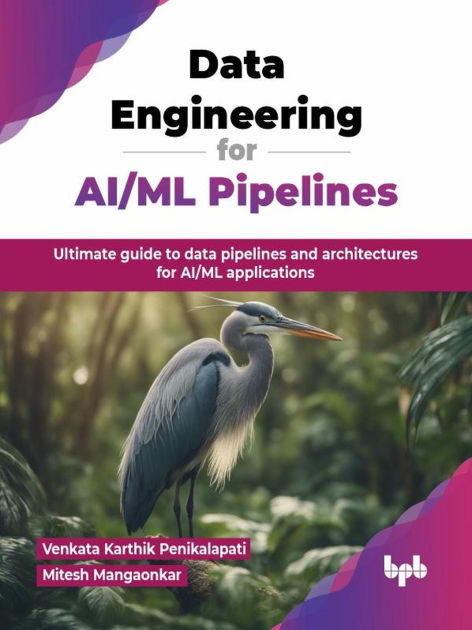 Data Engineering for AI/ML Pipelines: Ultimate guide to data pipelines and architectures for AI ...