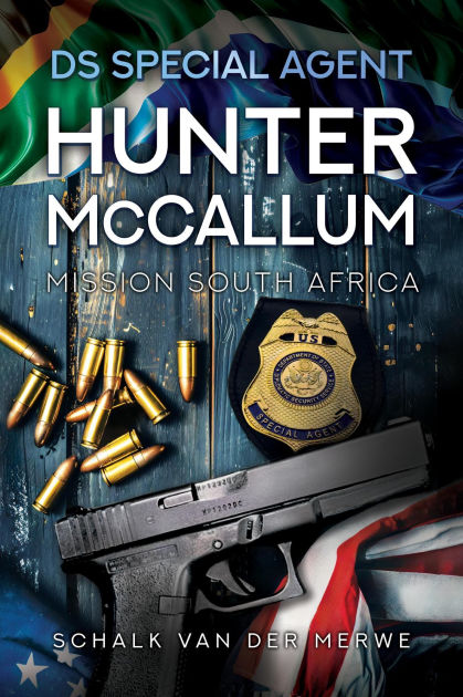 DS Special Agent Hunter McCallum: Mission South Africa by Schalk van der Merwe | eBook | Barnes ...