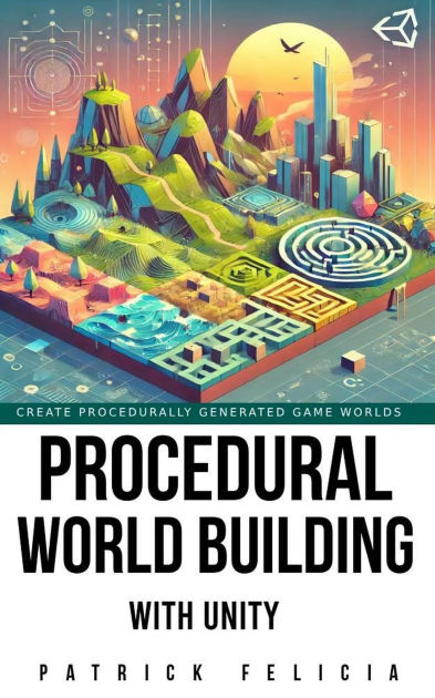 Master Procedural Generation with Unity and C# by Patrick Felicia | eBook | Barnes & Noble®