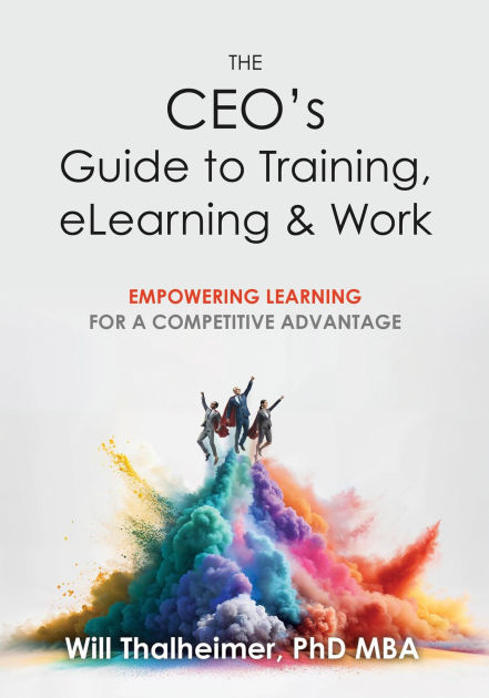 The CEO's Guide to Training, eLearning & Work: Empowering Learning for a Competitive Advantage ...