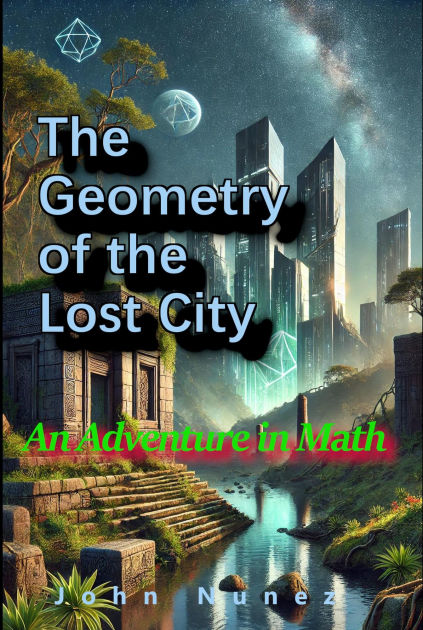 The Geometry of the Lost City: An Adventure in Math (An Adventure in ...