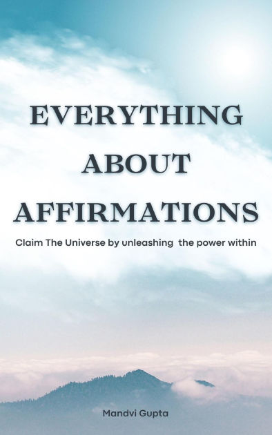 Everything About Affirmations by Mandvi Gupta | eBook | Barnes & Noble®