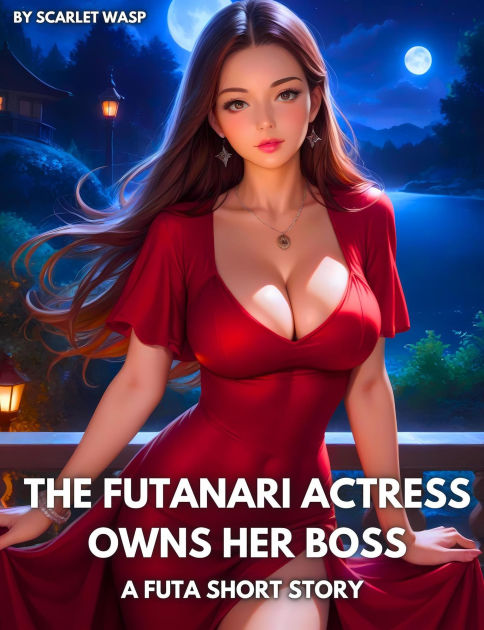 The Futanari Actress Owns Her Boss (Futa Short Story) by Scarlet Wasp | eBook | Barnes & Noble®