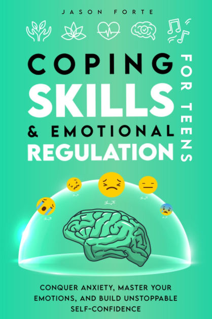 Coping Skills & Emotional Regulation for Teens: Conquer Anxiety, Master ...