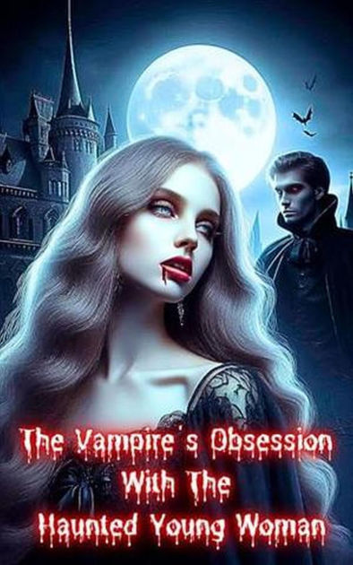 The Vampire's Obsession With The Haunted Young Woman: Dark Gothic Romance by Jen Kneas | eBook ...