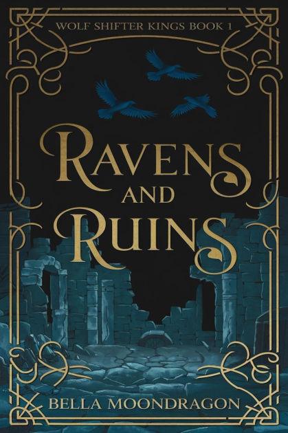 Ravens and Ruins (Wolf Shifter Kings, #1) by Bella Moondragon | eBook | Barnes & Noble®