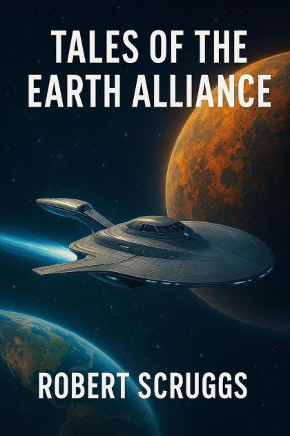 Tales of the Earth Alliance by Robert Scruggs, Paperback | Barnes & Noble®
