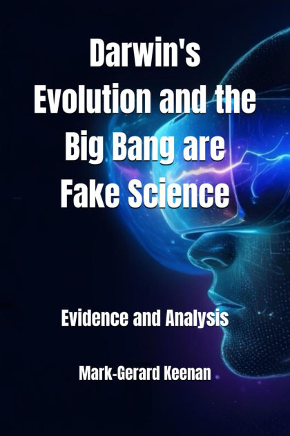 Darwin's Evolution and the Big Bang are Fake Science - Evidence and Analysis by Mark Keenan ...