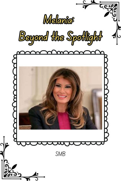 Melania: Beyond the Spotlight by Smb, Paperback | Barnes & Noble®