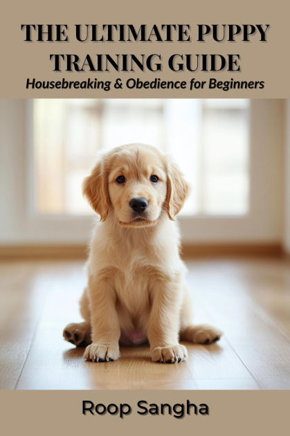 The Ultimate Puppy Training Guide by Roop Sangha | eBook | Barnes & Noble®