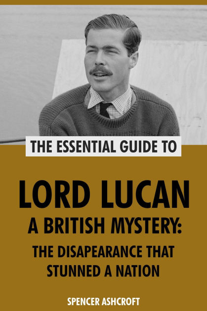 Lord Lucan, A British Mystery: The Disappearance That Stunned A Nation ...