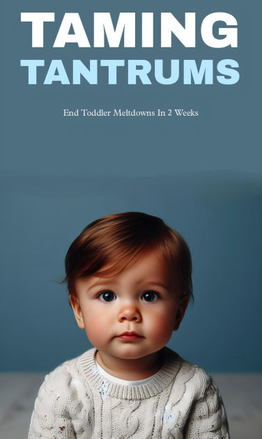 Taming tantrums and end toddler meltdowns by Bijen Luwang | eBook ...