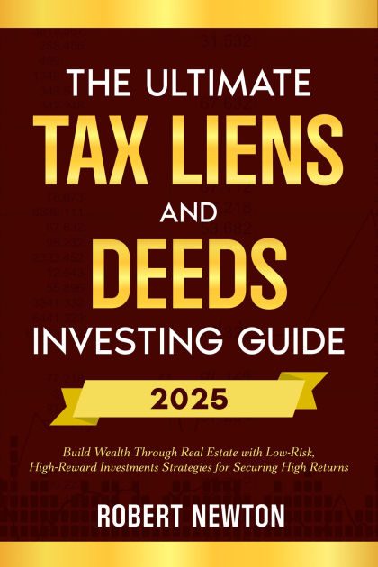 The Ultimate Tax Liens and Deeds Investing Guide: Build Wealth Through Real Estate with Low-Risk ...