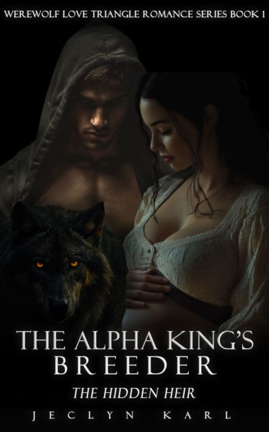 The Alpha King's Breeder: The Hidden Heir by Jeclyn Karl | eBook | Barnes & Noble®