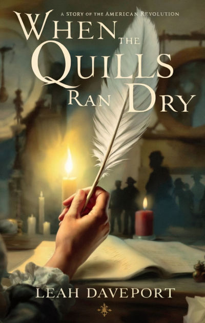 When the Quills Ran Dry: A Story of the American Revolution by Leah ...
