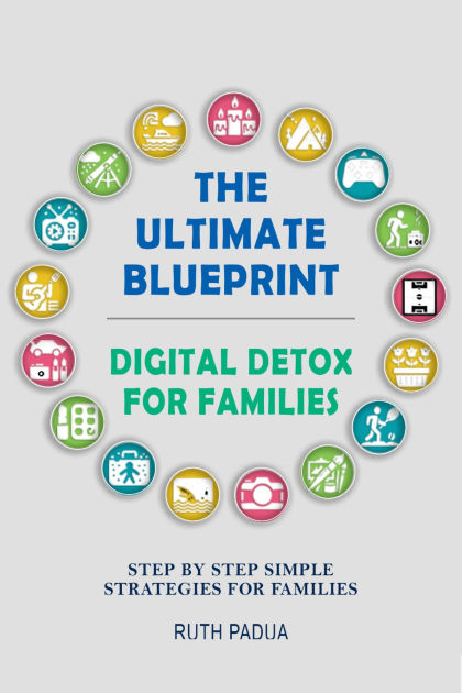 The Ultimate Blueprint Digital Detox for Families: Step by Step Simple Strategies for Families ...
