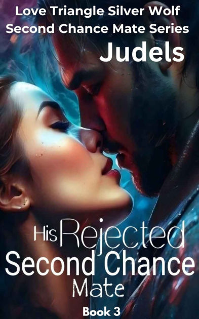 His Rejected Second Chance Mate: Alpha Nicholas's Second Chance Mate(3/3) by Judels | eBook ...