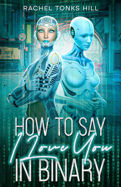 How to Say "I Love You" in Binary by Rachel Tonks Hill | eBook | Barnes & Noble®