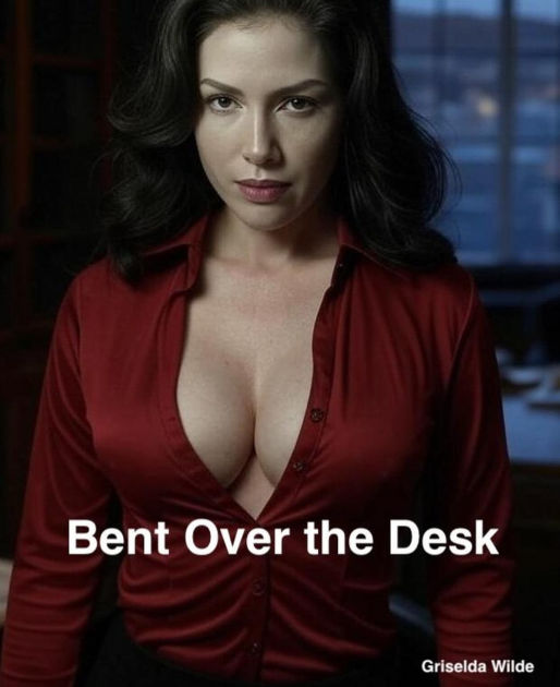 Bent Over the Desk by Griselda Wilde | eBook | Barnes & Noble®