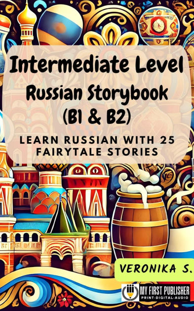 Intermediate Level Russian Storybook (B1 & B2): Learn Russian with 25 ...