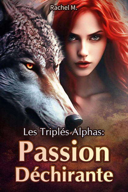 Les Triplés Alphas: Passion Déchirante by Rachel M. | eBook | Barnes & Noble®