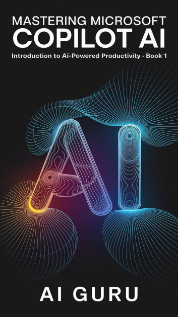 Mastering Microsoft Copilot: Introduction to AI-Powered Productivity-Book 1 (Mastering Microsoft ...